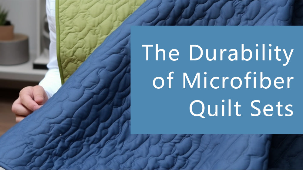 The Durability of Microfiber Quilt Sets – Wonderful